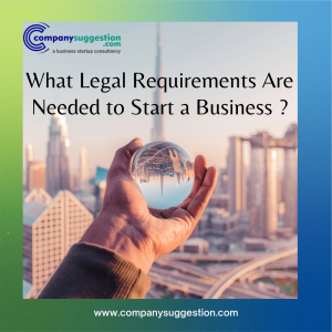 What Legal Requirements Are Needed to Start a Business