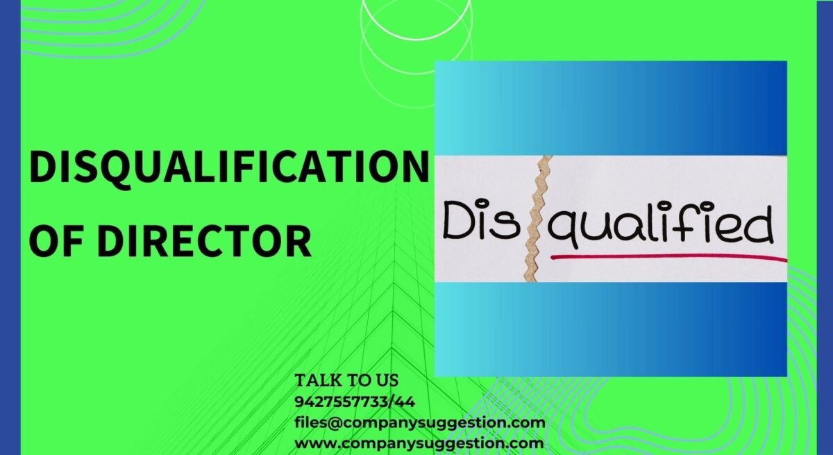 DISQUALIFICATION OF DIRECTOR | Company Suggestion